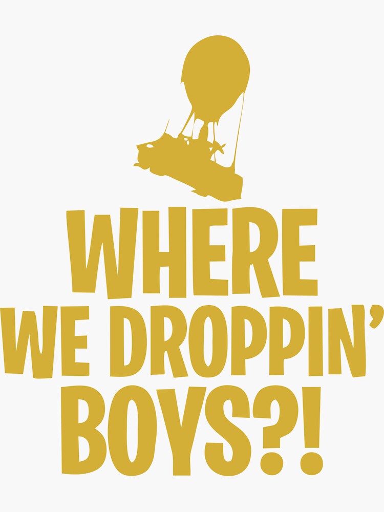 "Where We Dropping Boys" Sticker for Sale by ernacabawilkie | Redbubble