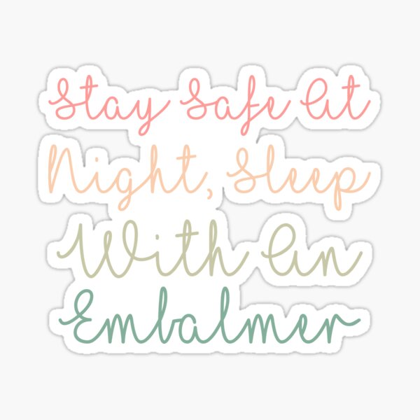 "Stay Safe At Night, Sleep With An Embalmer" Sticker for Sale by ...