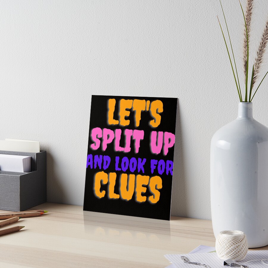 "Let's-split-up. and look for clues" Art Board Print for Sale by ...