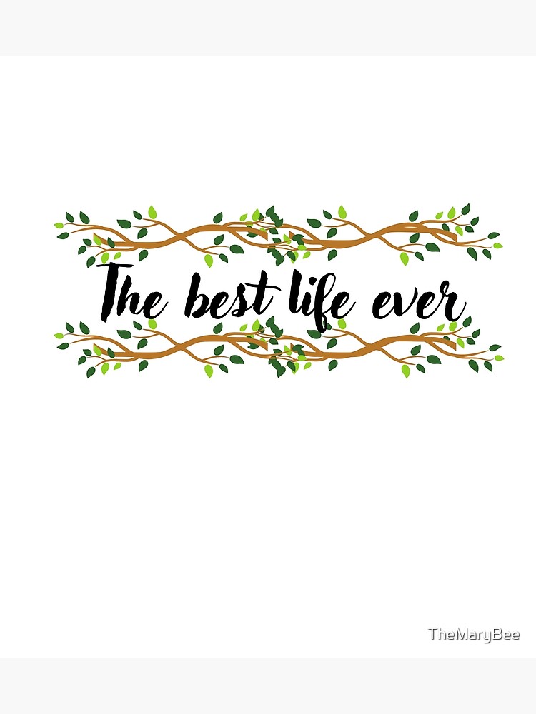 "The best life ever" Poster for Sale by TheMaryBee | Redbubble