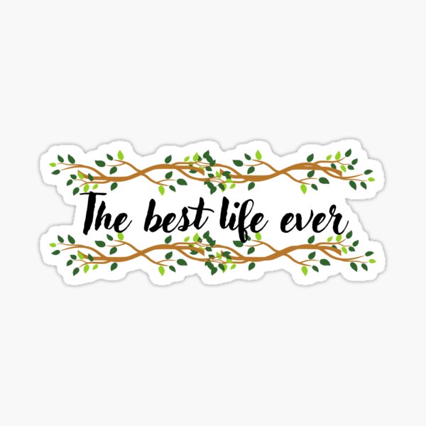 "The best life ever" Sticker for Sale by TheMaryBee | Redbubble