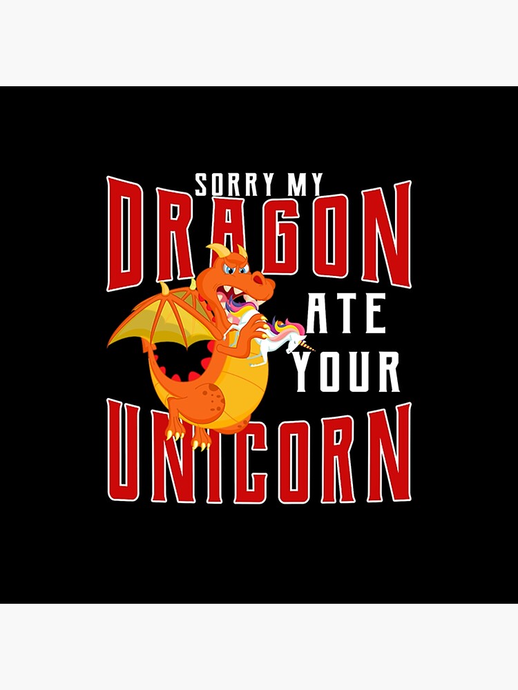 " sorry my dragon ate your unicorn mythical mystical animal" Poster for ...