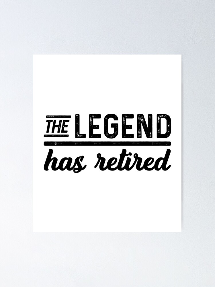 "the legend has retired" Poster for Sale by TeeTeen | Redbubble