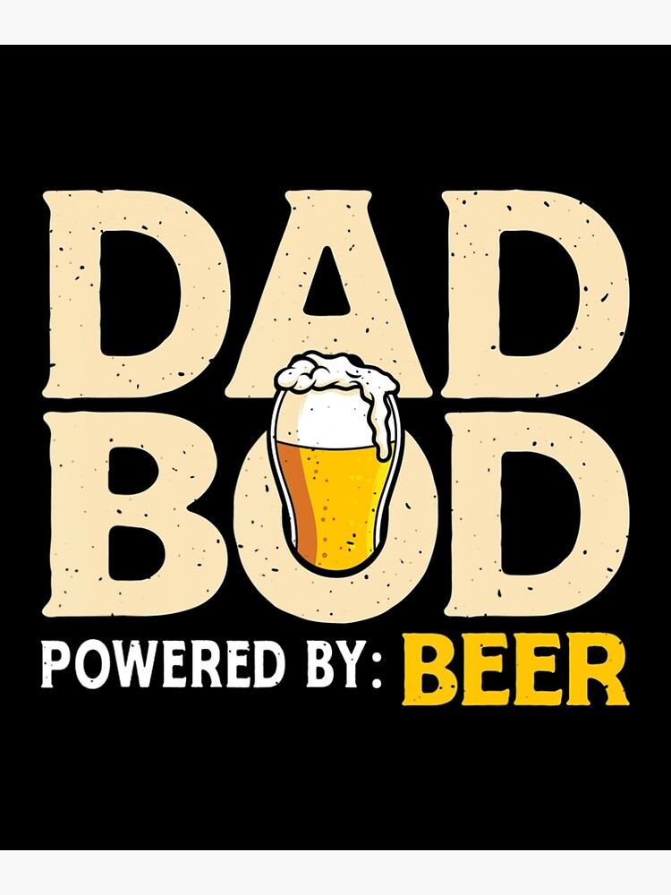 "Dad Bod Powered By Beer Dad Jokes Father Dad Bod" Poster for Sale by ...