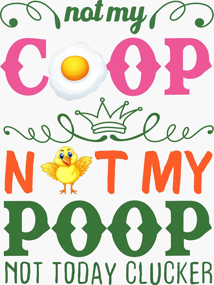 "Not My Coop Not My Poop Not Today Clucker " Sticker for Sale by ...