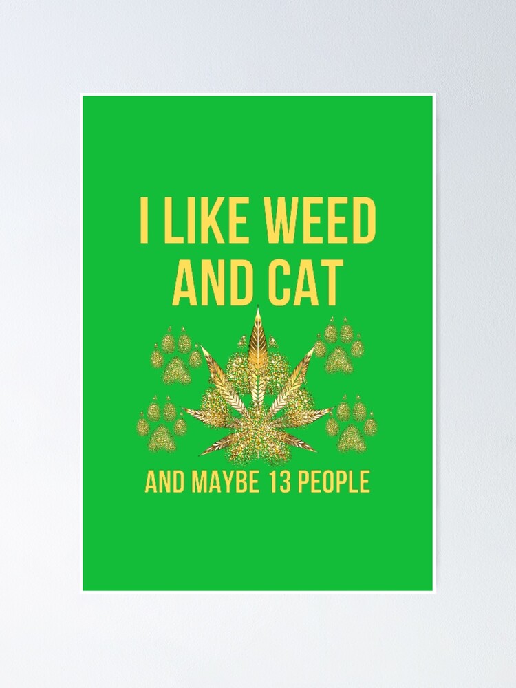 "I like weed and cat and maybe 13 people, Funny Marijuana, Cannabis, Leaf, 420, Funny Weed ...