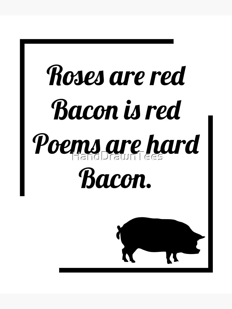 "Bacon Poem" Poster by HandDrawnTees | Redbubble