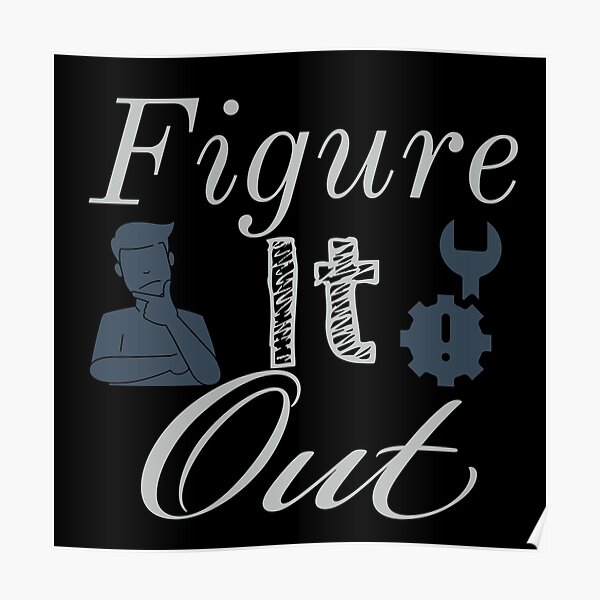 "FIGURE IT OUT " Poster for Sale by MR-TIMZ-ART | Redbubble