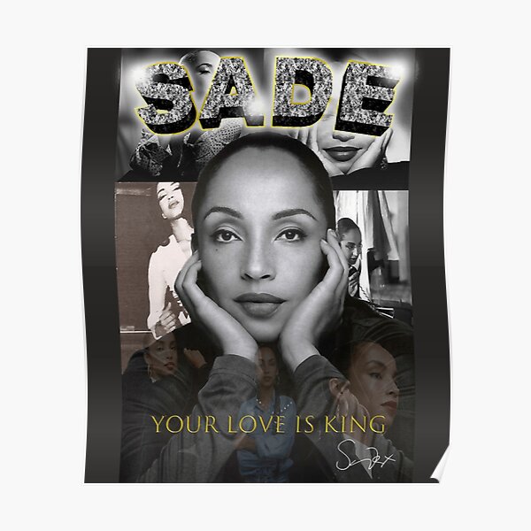 "Your Love Is King - Sade Tribute " Poster for Sale by marerorohenl ...