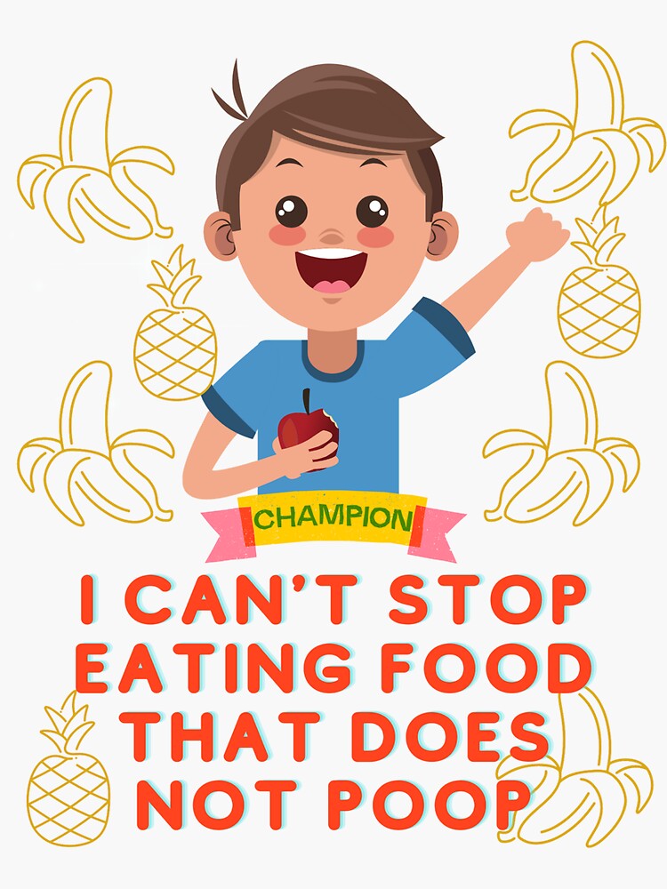 "I Can't Stop Eating Food That Does Not Poop" Sticker by HappyBrainee ...
