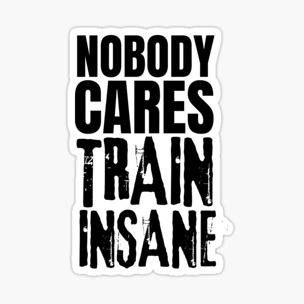 "Nobody Cares Train Insane" Sticker for Sale by anilbadola | Redbubble