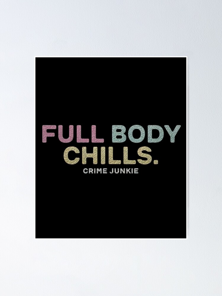 "Crime Junkie Merch Full Body Chills Shirt" Poster for Sale by ...