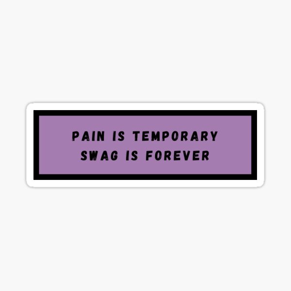 "Pain Is Temporary Swag Is Forever" Sticker for Sale by Mechalov ...