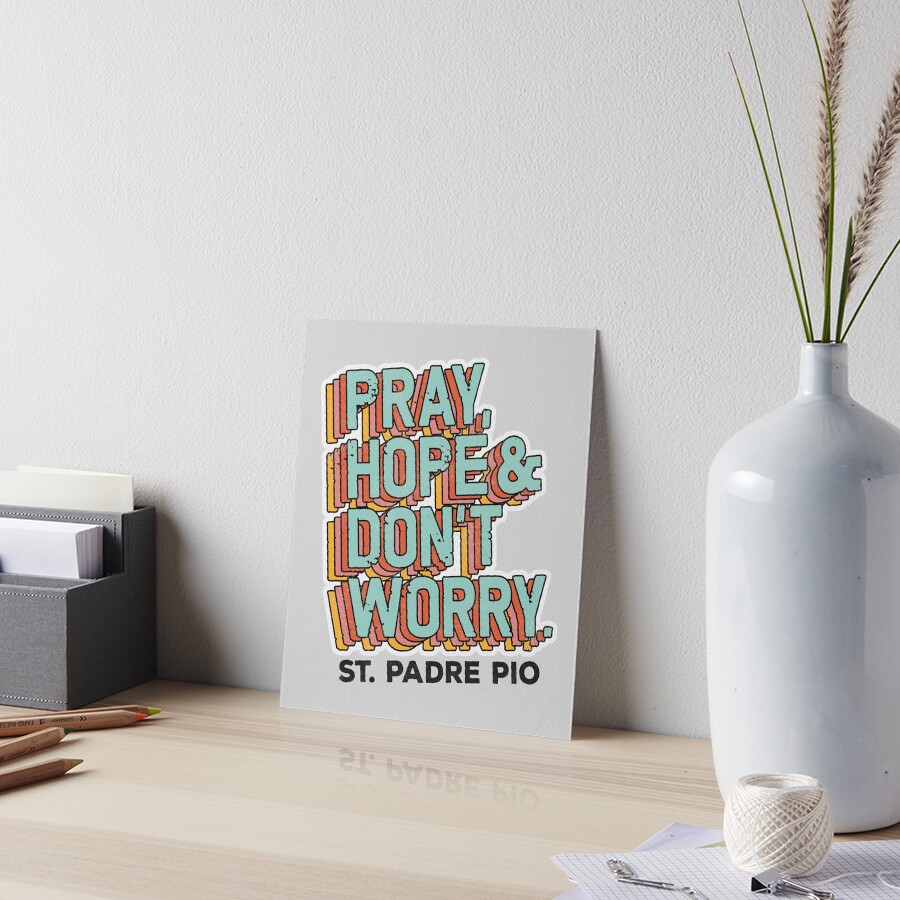 "Pray hope and dont worry Saint Padre Pio quotes" Art Board Print by ...