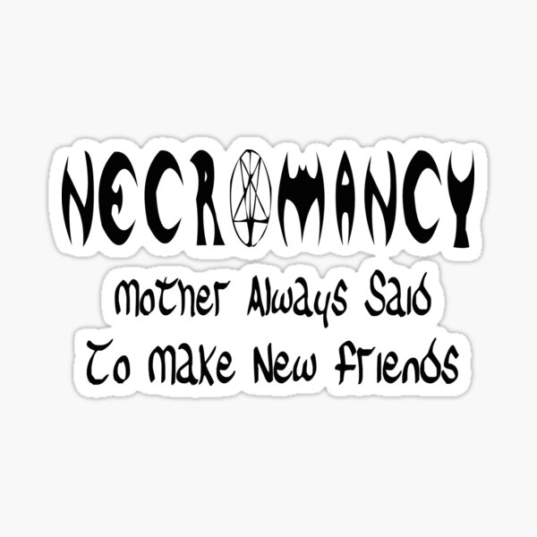 "Necromancy Mother Always Said To Make New Friends" Sticker for Sale by ...