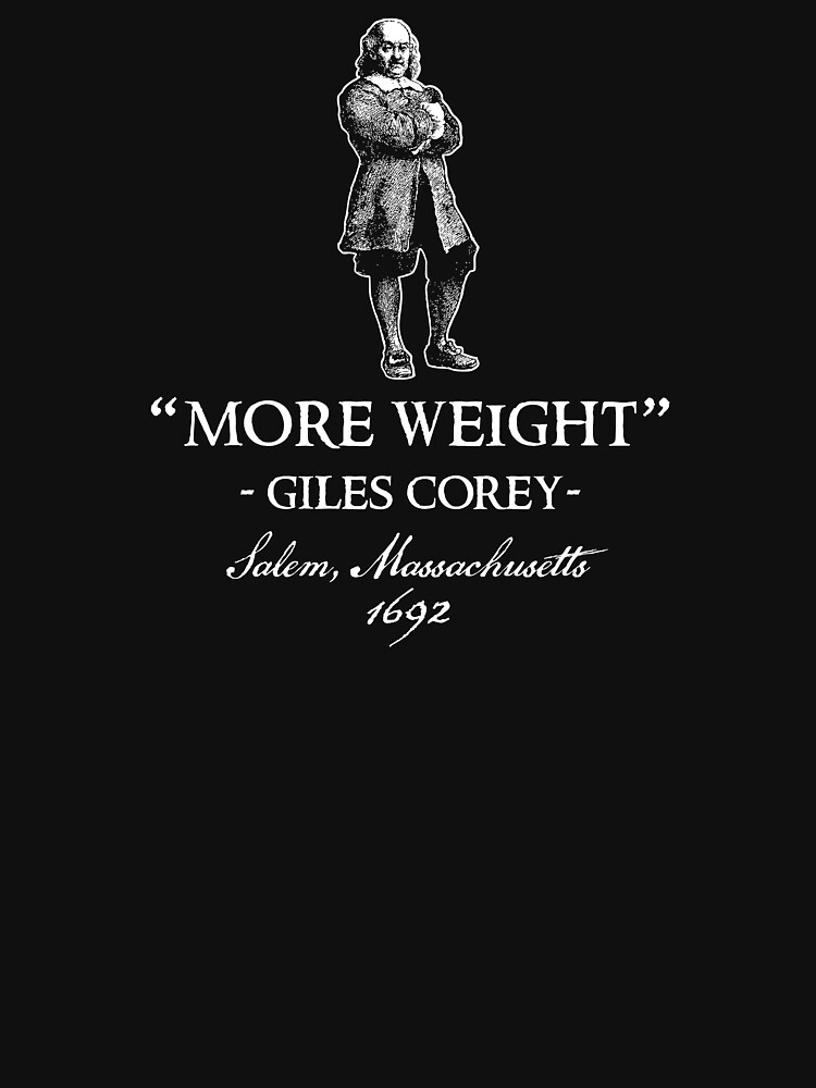 "Giles Corey - More Weight" T-shirt for Sale by twHistory | Redbubble ...
