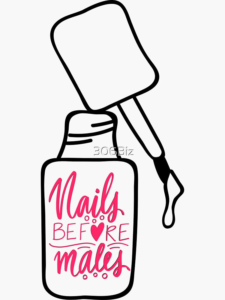 Nails Before Males For A Nail Tech Sticker By 306biz Redbubble