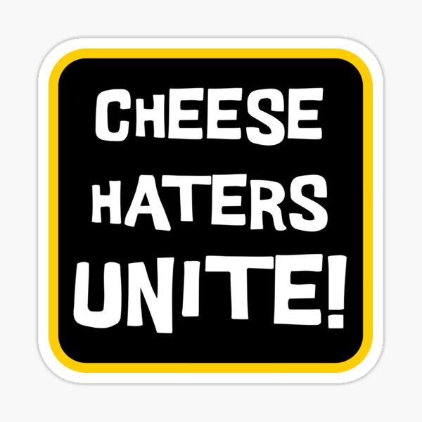 "Cheese Haters Unite white text" Sticker for Sale by bokushin | Redbubble