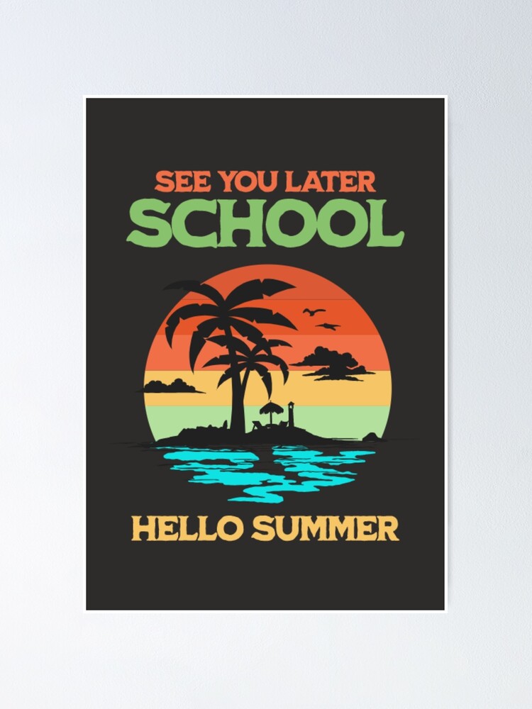 "See You Later School HelloSummer" Poster by ChasingTeesDsng | Redbubble