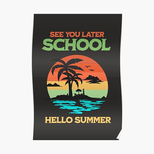 "See You Later School HelloSummer" Poster by ChasingTeesDsng | Redbubble