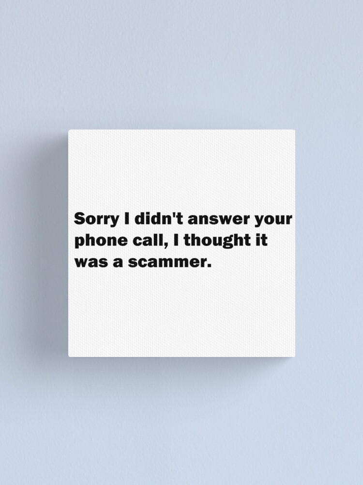 "Scammer call quote funny" Canvas Print for Sale by AtLSeal | Redbubble