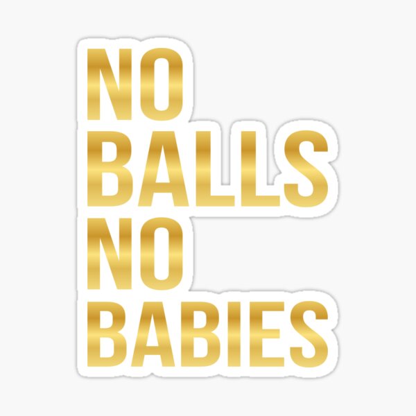 "No Balls No Babies" Sticker by Abanak | Redbubble