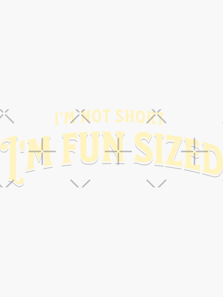 "Im not short, im fun sized shorty" Sticker for Sale by CattlettArt ...