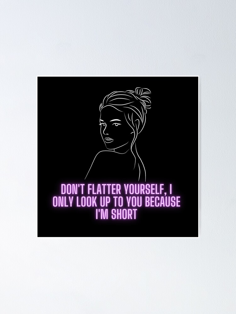"Don't Flatter Yourself Purple Text - Funny Meme" Poster for Sale by ...