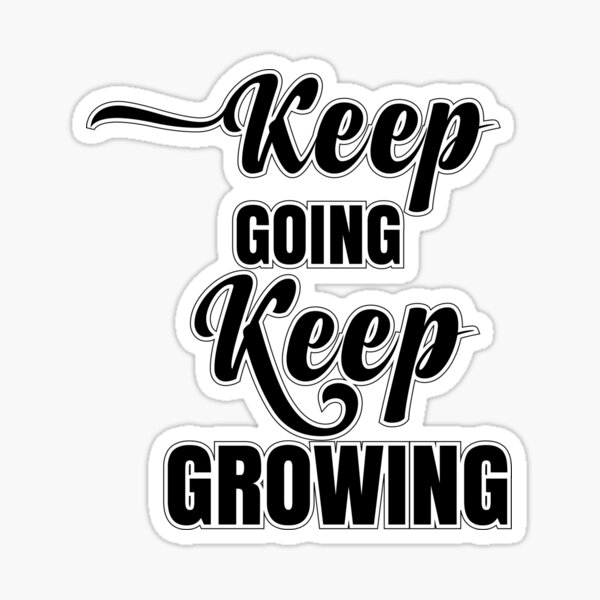 "KEEP GOING KEEP GROWING | motivation" Sticker for Sale by wolveart77 ...