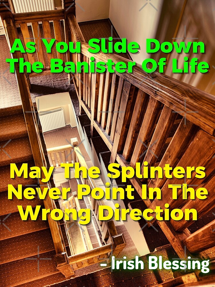 "Irish Proverb - As You Slide Down The Banister Of Life May The ...