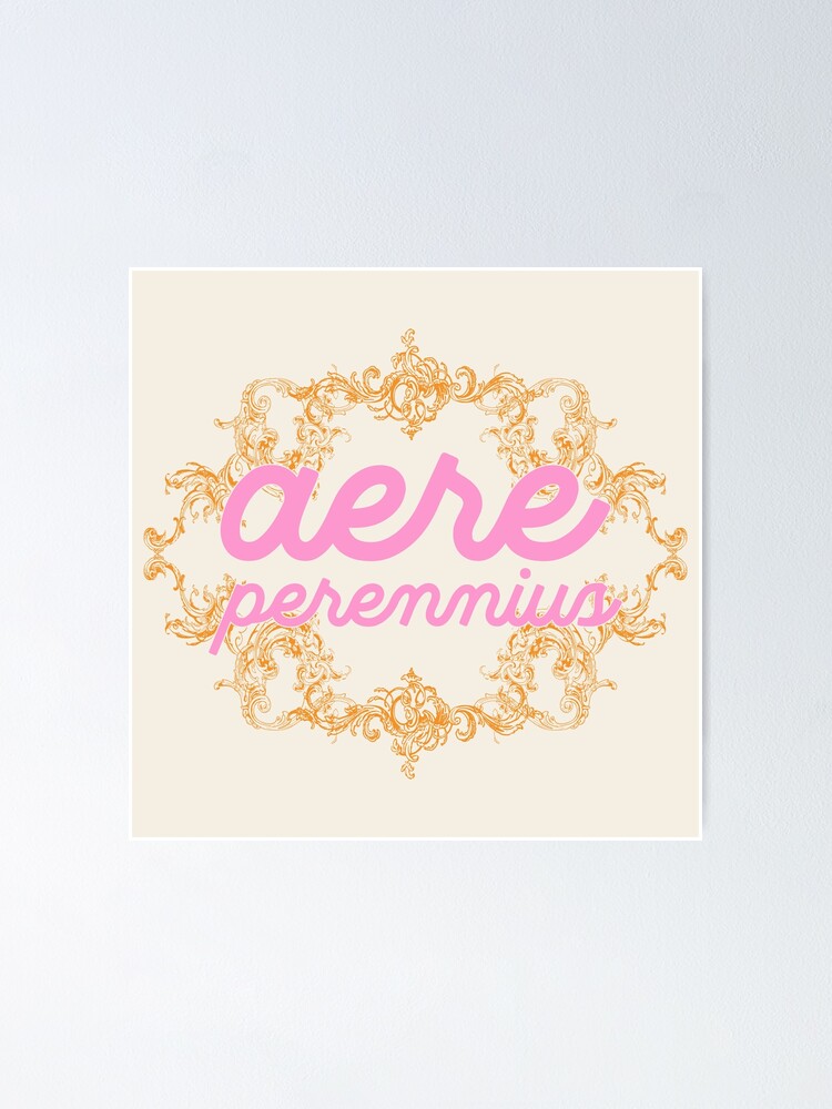 "Aere Perennius - Latin - More Lasting Than Bronze" Poster for Sale by ...