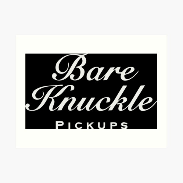 "Bare Knuckle Pickups " Art Print for Sale by rlammhbtwe | Redbubble