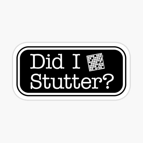 "Did I Stutter?" Sticker for Sale by OddPop | Redbubble