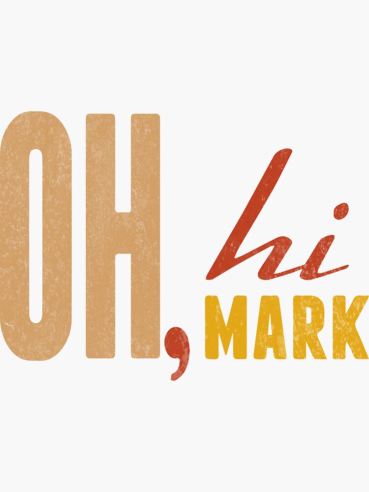 "Oh, hi Mark bad movies we love" Sticker by Dailytees | Redbubble