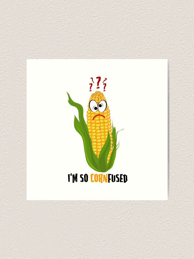 "CONFUSED (CORN-FUSED) (CORNFUSED)" Art Print by CalliopeSt | Redbubble