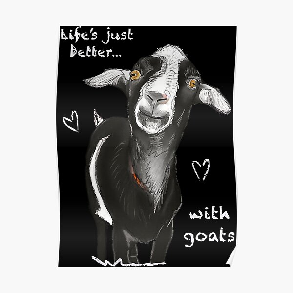 "Lifes just better with goats " Poster for Sale by FrankOlso40038 ...