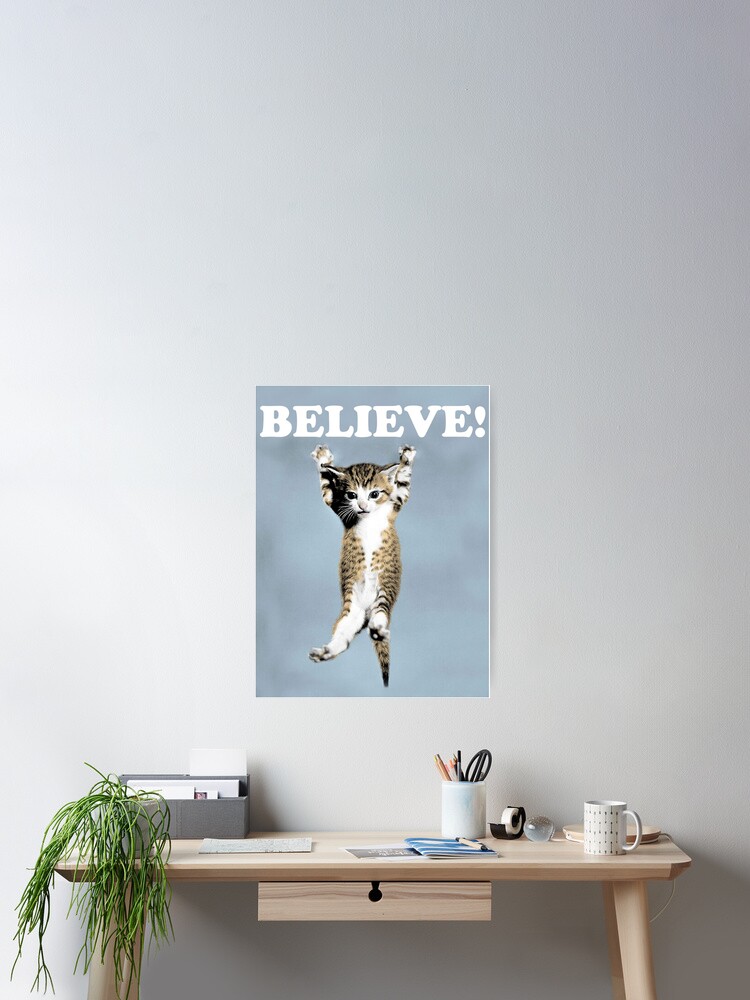 "Th Cat Believe Poster" Poster for Sale by Roy-Blankenship | Redbubble