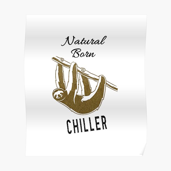 "Natural Born Chiller" Poster for Sale by Gibbonzo | Redbubble