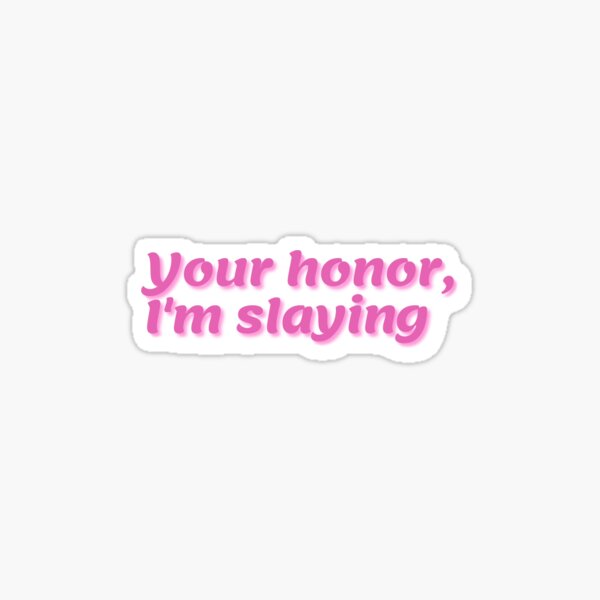 "Your honor, I'm slaying " Sticker for Sale by YehawPardners | Redbubble