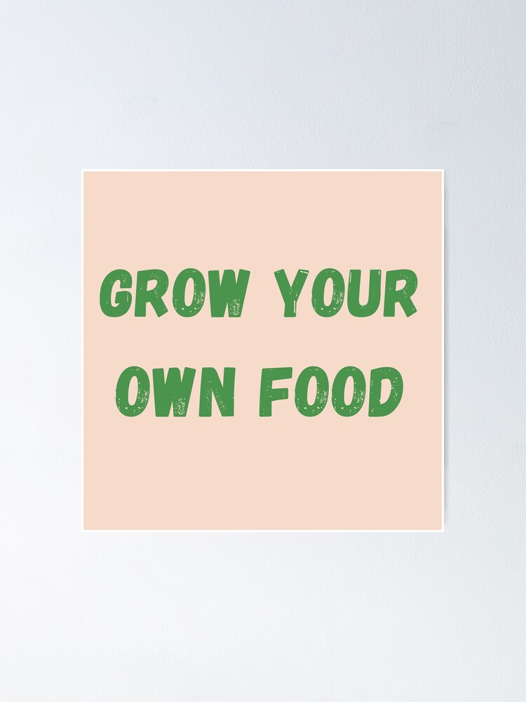 "GROW YOUR OWN FOOD" Poster for Sale by mistivelvet | Redbubble