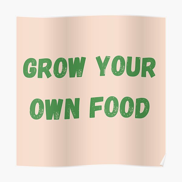"GROW YOUR OWN FOOD" Poster for Sale by mistivelvet | Redbubble