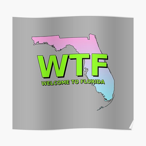 "WTF - Welcome to Florida Map" Poster for Sale by Florida-Follies ...