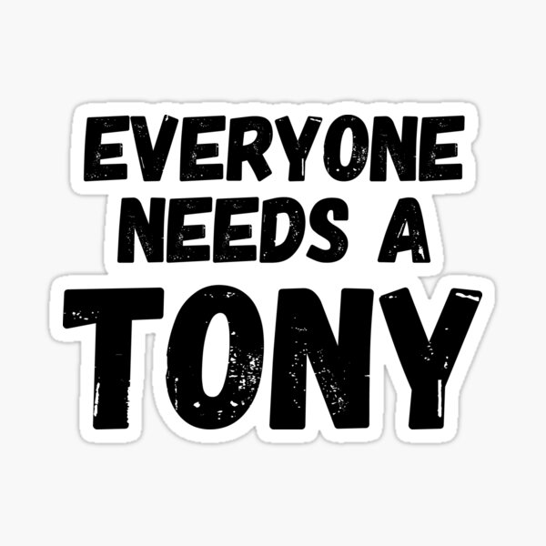 "Everyone needs a Tony" Sticker for Sale by roskopp | Redbubble