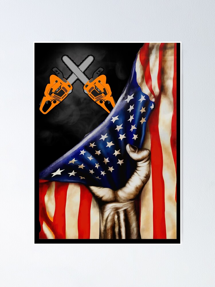 "American Flag Chainsaw / Logger / Arborist" Poster for Sale by ...