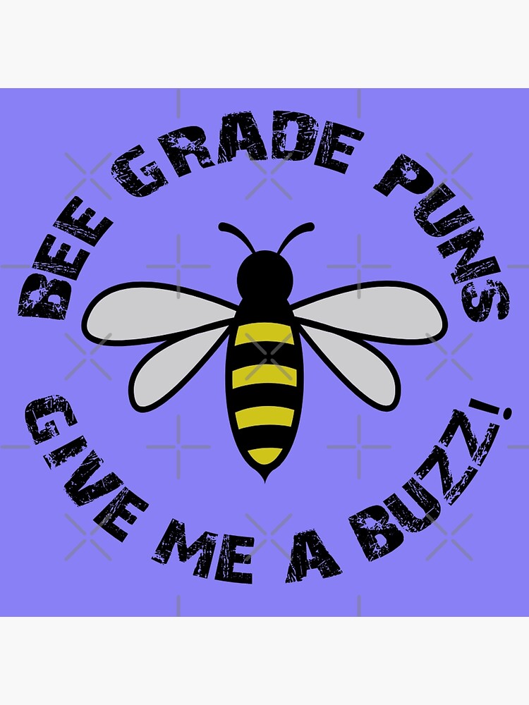 "Bee Grade Puns Give Me A Buzz - Pun" Poster for Sale by Scubedesign ...