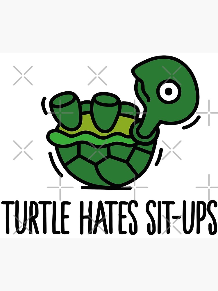 "Turtle hates sit-ups" Poster by LaundryFactory | Redbubble