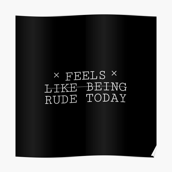 "Feels like being rude today, cool daily black and white tshirt design ...