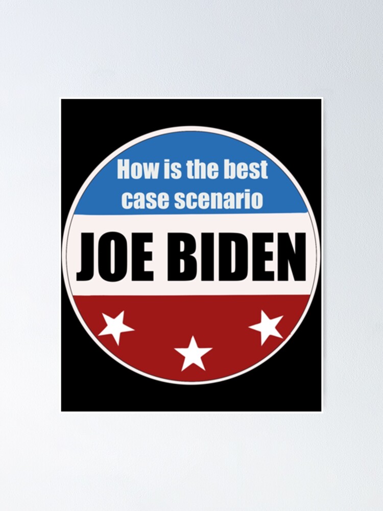 "Best case scenario Joe Biden " Poster for Sale by SteinbauerDC | Redbubble