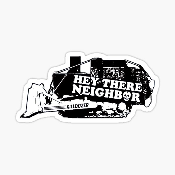 "Killdozer Hey There Neighbor " Sticker for Sale by ShaunHall | Redbubble