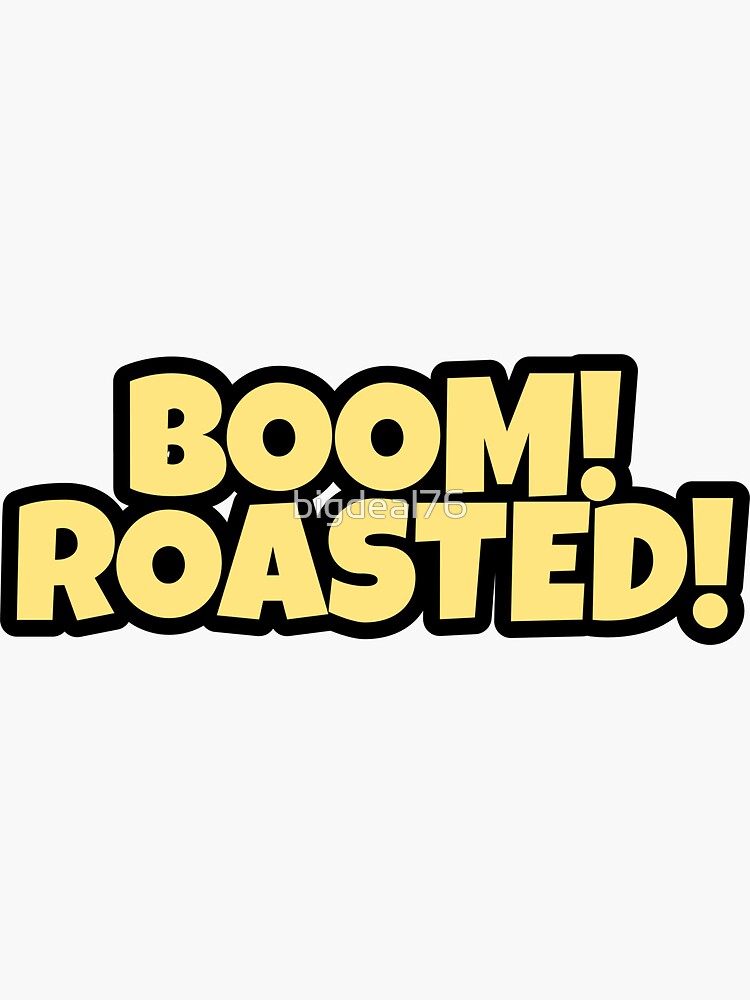 "BOOM ROASTED" Sticker for Sale by bigdeal76 | Redbubble